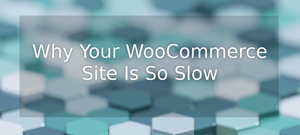 How To Fix A Slow WooCommerce Site in 2023 | Potent Pages